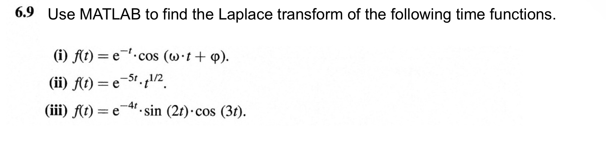 Solved 6.9 ﻿Use MATLAB to find the Laplace transform of the | Chegg.com