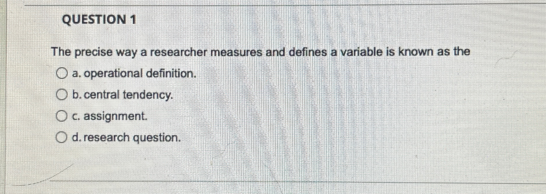 Solved QUESTION 1The precise way a researcher measures and | Chegg.com