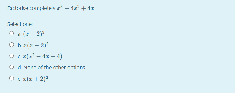 Solved Factorise completely x3-4x2+4x ﻿Select one: a. (x-2)3 | Chegg.com