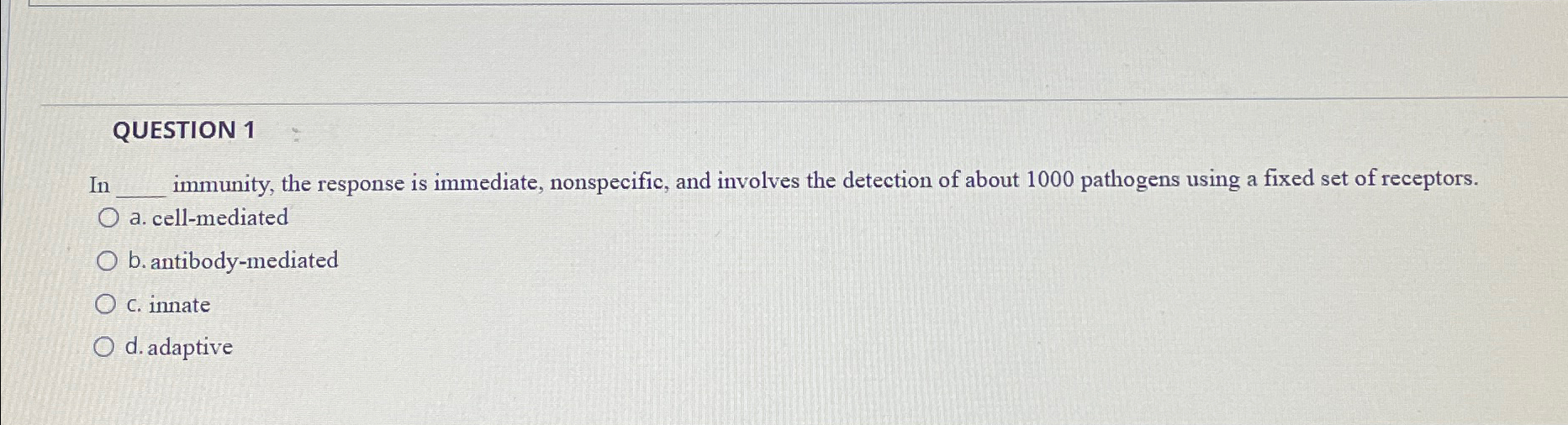 Solved QUESTION 1In immunity, the response is immediate, | Chegg.com