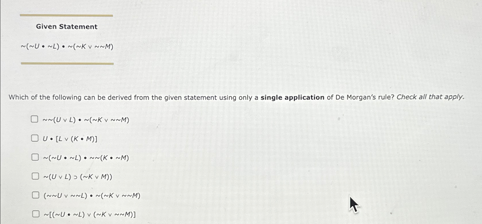 Given Statement∼(∼U*∼L)*∼(∼Kvv∼∼M)Which of the | Chegg.com Given Statement∼(∼U*∼L)*∼(∼Kvv∼∼M)Which of the | Chegg.com