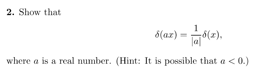 Solved Show that δ(ax)=1|a|δ(x), ﻿where a ﻿is a real number. | Chegg.com