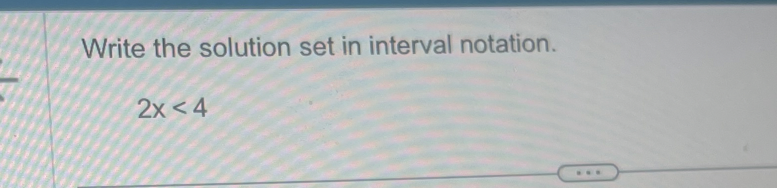 Solved Write the solution set in interval notation.2x