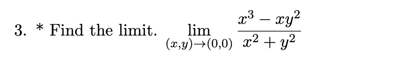 Solved Find the limit. lim(x,y)→(0,0)x3-xy2x2+y2 | Chegg.com