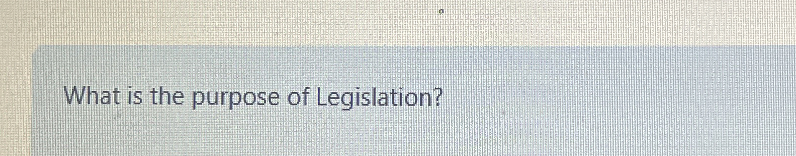 Solved What is the purpose of Legislation? | Chegg.com