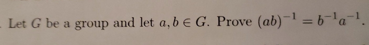 Solved Let G ﻿be a group and let a,binG. Prove | Chegg.com