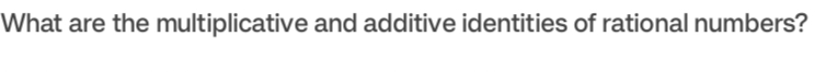 Solved What are the multiplicative and additive identities | Chegg.com