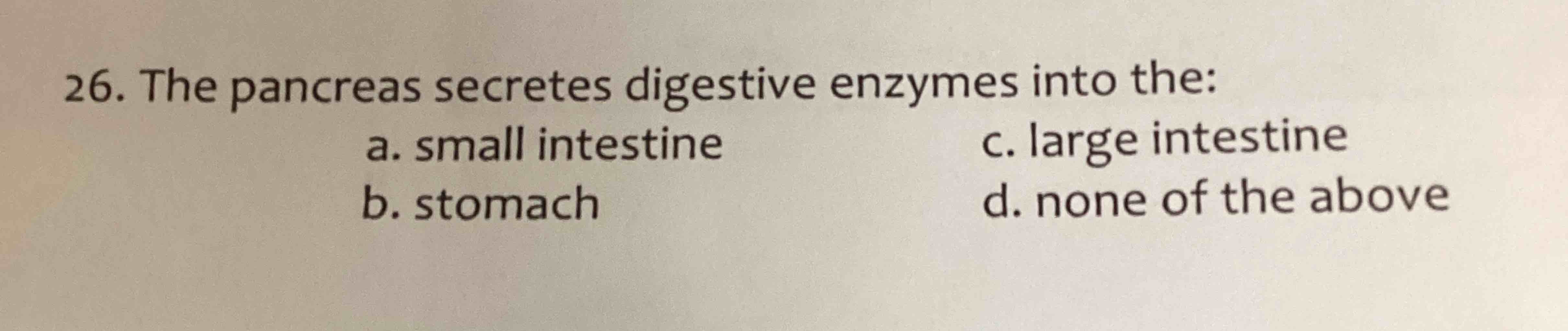 Solved 26. ﻿The pancreas secretes digestive enzymes into | Chegg.com