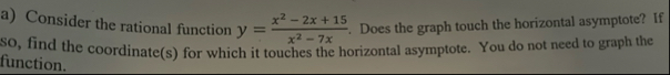 Solved a) ﻿Consider the rational function y=x2-2x 15x2-7x. | Chegg.com