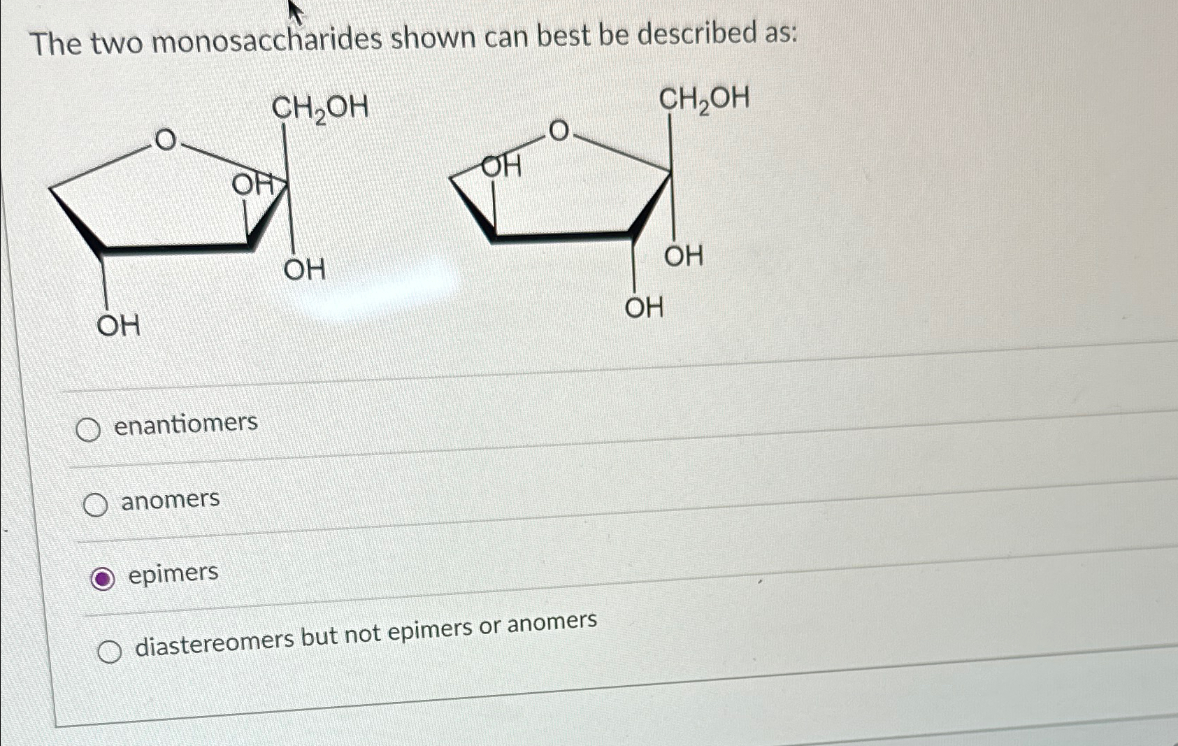 Solved The two monosaccharides shown can best be described | Chegg.com
