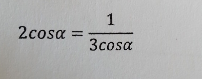 Solved code class="asciimath">2cos\alpha =(1)/(3cos\alpha ) | Chegg.com