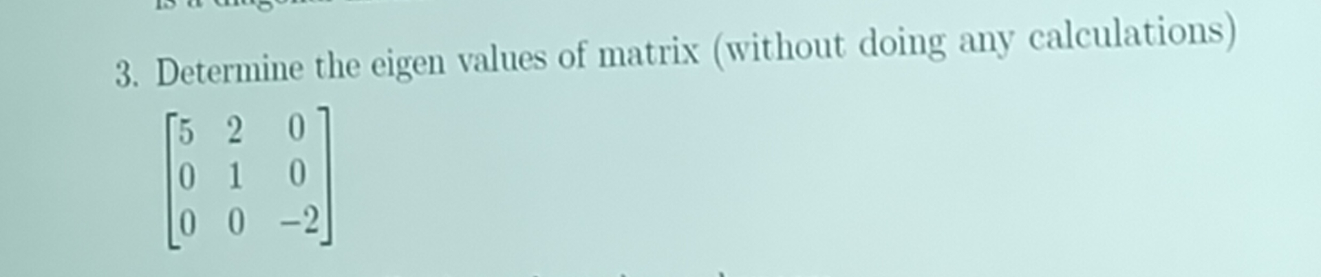 Solved Determine the eigen values of matrix (without doing | Chegg.com