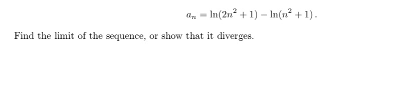 Solved an=ln(2n2+1)-ln(n2+1). ﻿Find the limit of the | Chegg.com