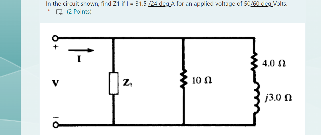 Solved In the circuit shown, find Z1 ﻿if I = 31.5⧸24 ﻿deg_A | Chegg.com