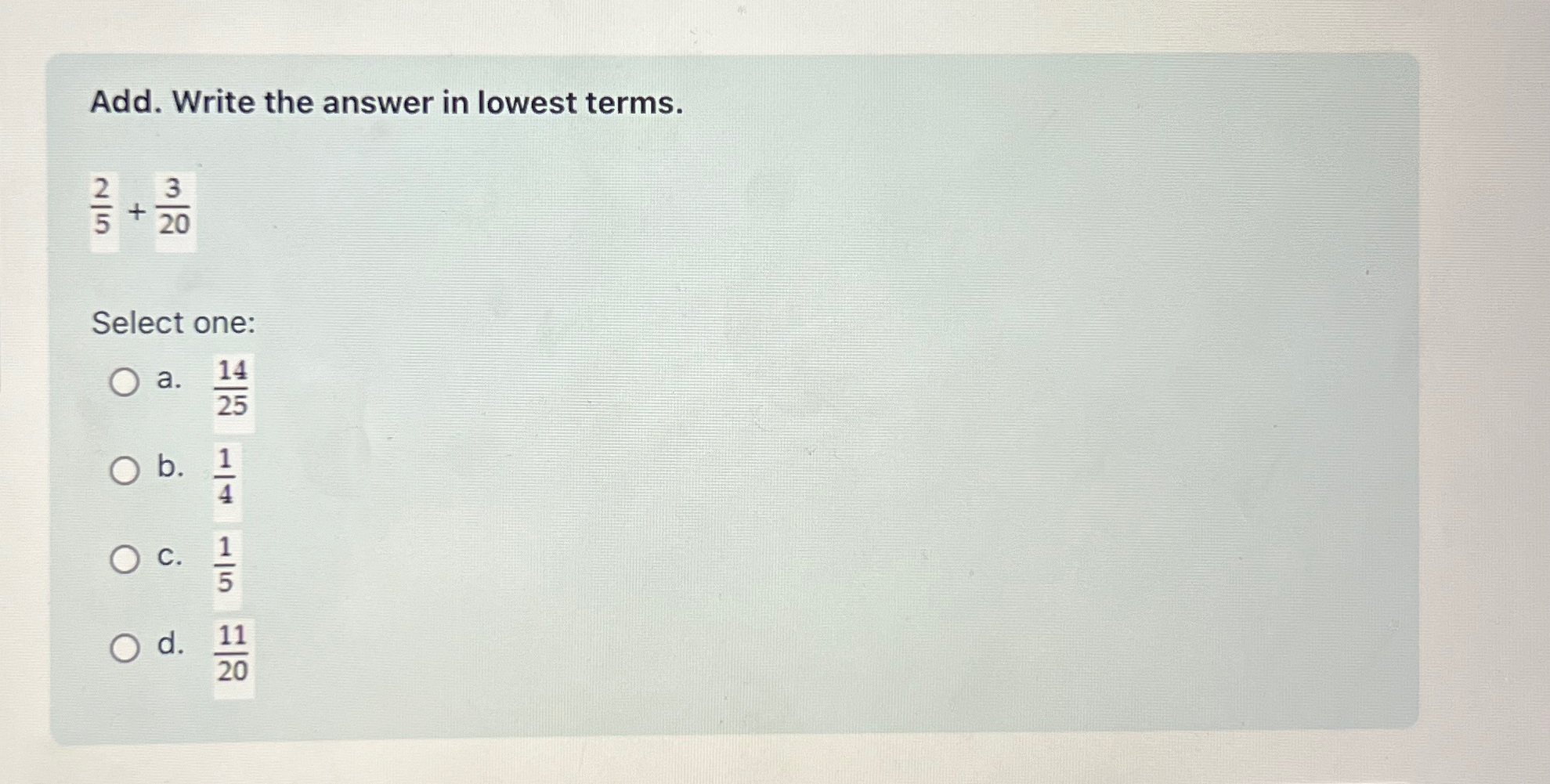Solved Add. Write the answer in lowest terms.25+320Select | Chegg.com