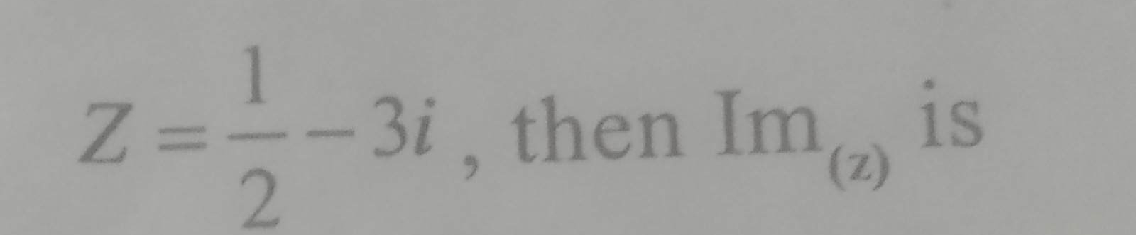 Solved code class="asciimath">Z=(1)/(2)-3i, ﻿then Im(z) ﻿is | Chegg.com