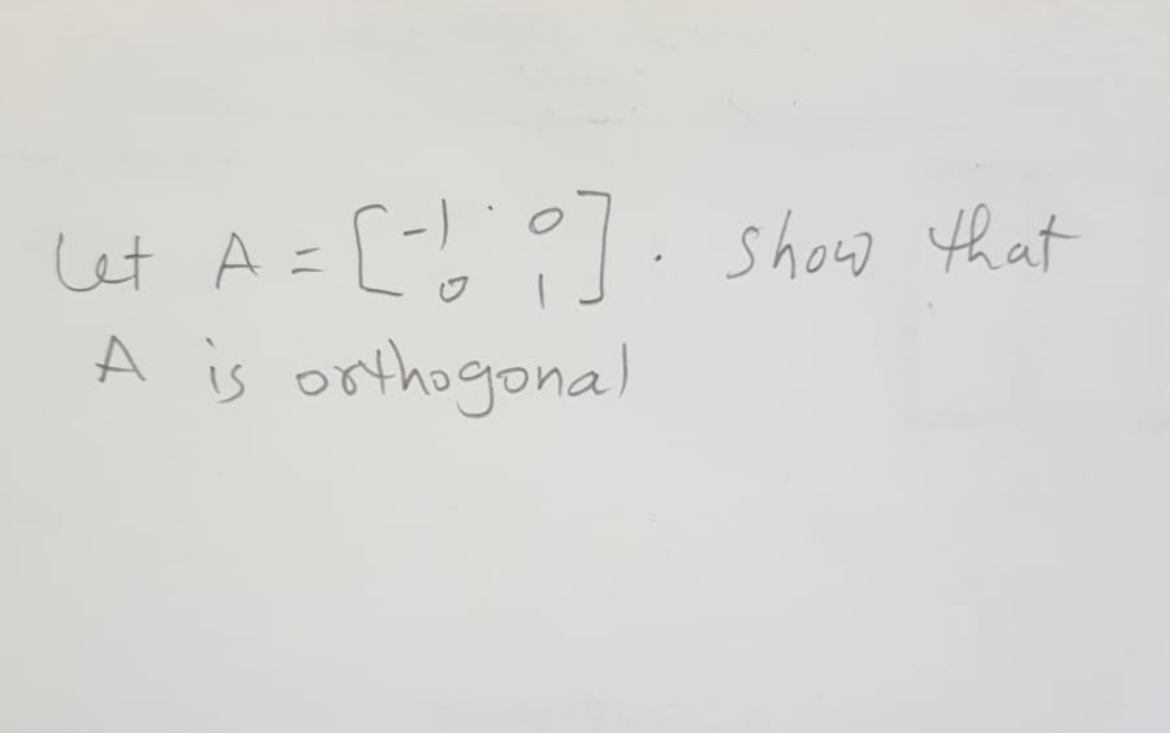 Solved Let A=[-1001]. ﻿Show that A ﻿is orthogonal | Chegg.com
