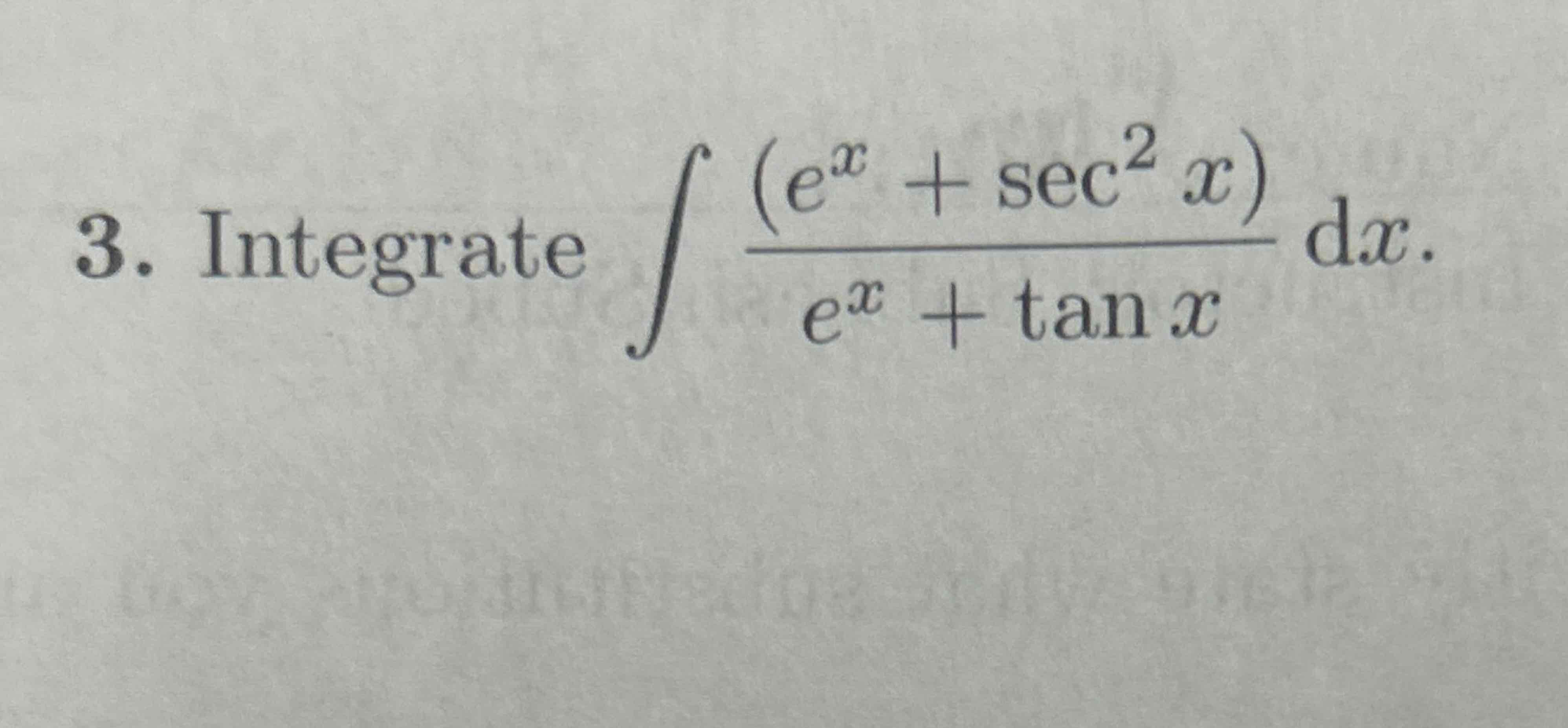 Solved Integrate ∫﻿﻿(ex+sec2x)ex+tanxdx. | Chegg.com