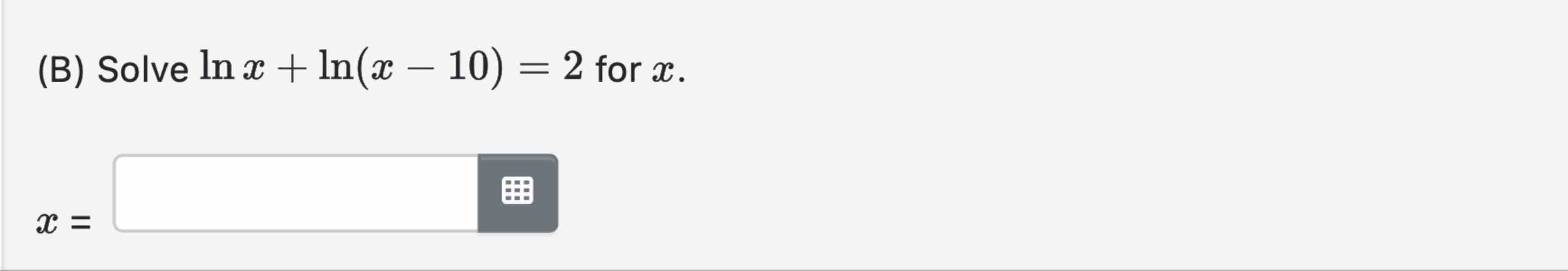 Solved (B) ﻿Solve lnx+ln(x-10)=2 ﻿for x. | Chegg.com