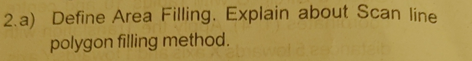 Solved 2.a) ﻿Define Area Filling. Explain about Scan line | Chegg.com
