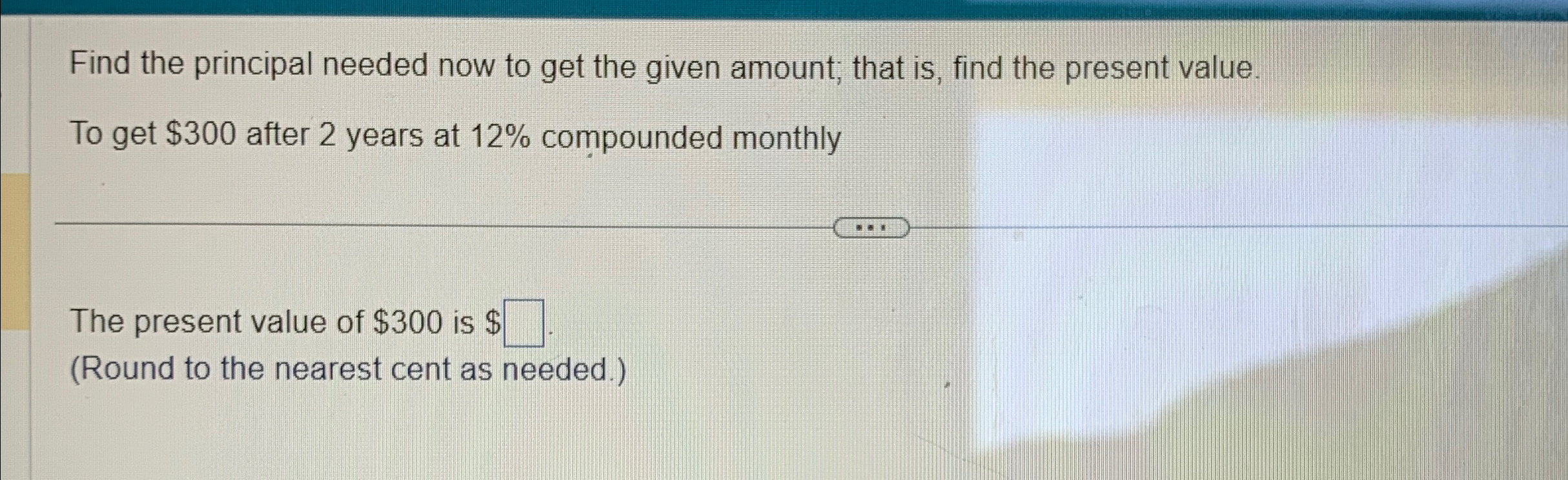 Solved Find the principal needed now to get the given | Chegg.com