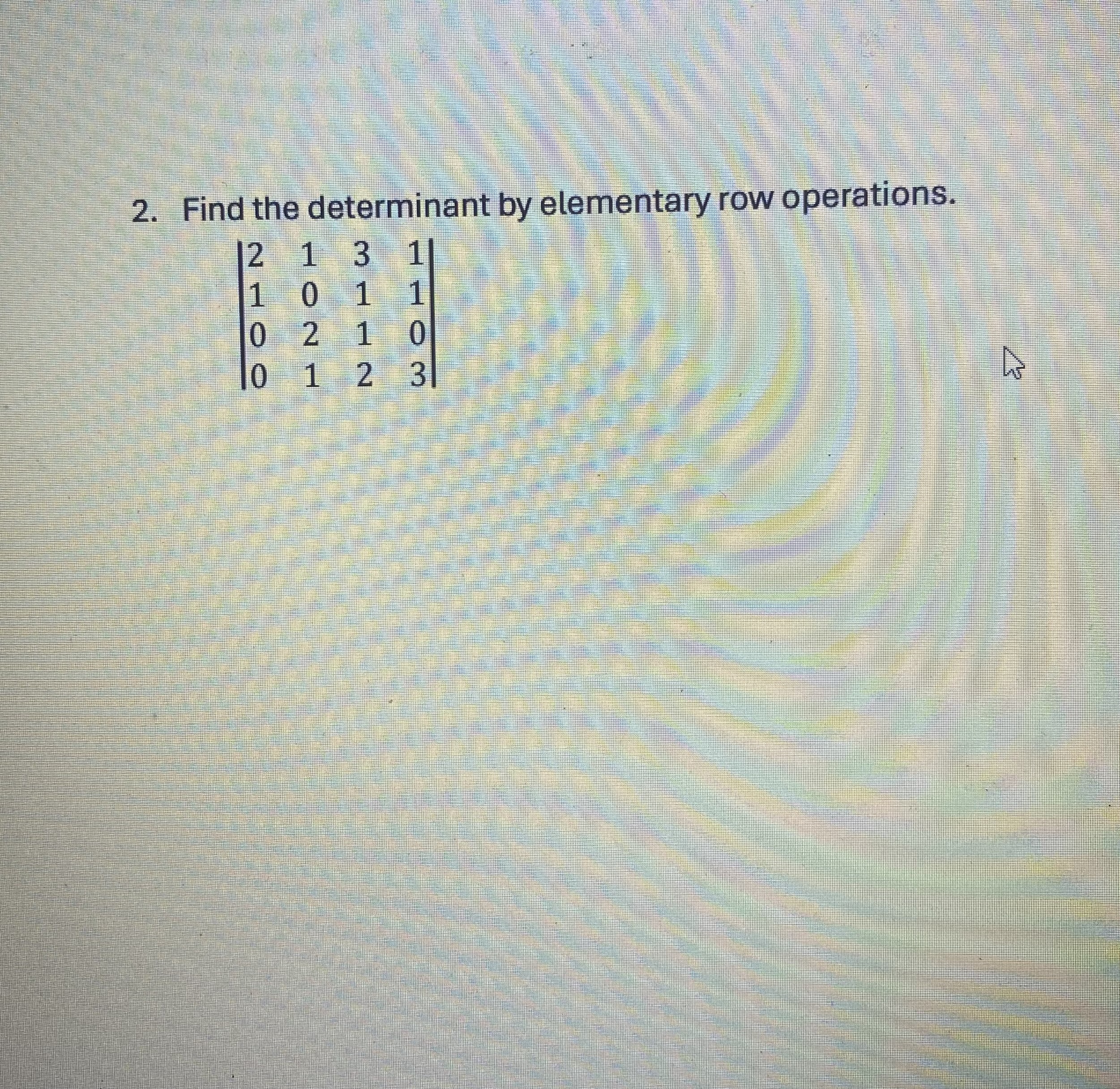 Solved Find the determinant by elementary row | Chegg.com