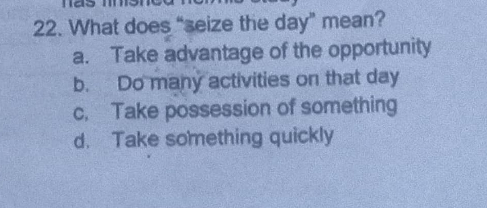 Solved What does "seize the day" mean? a. ﻿Take advantage of | Chegg.com