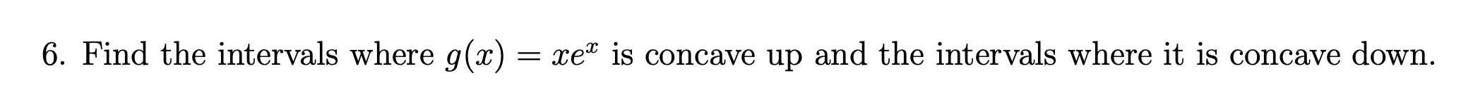 Solved Find the intervals where g(x)=xex ﻿is concave up and | Chegg.com