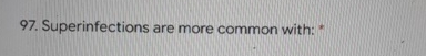 Solved Superinfections are more common with: | Chegg.com
