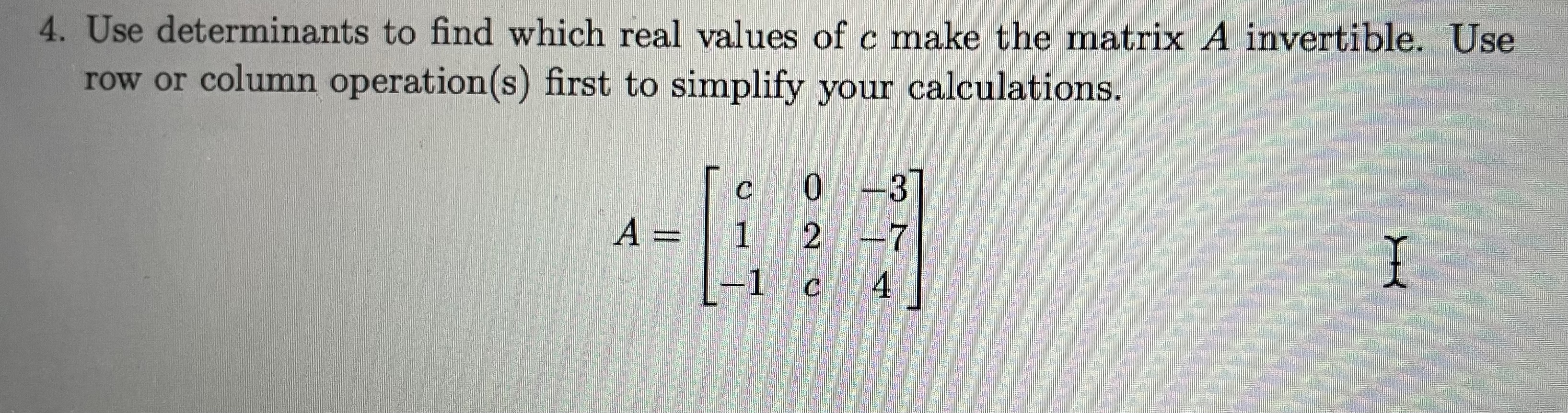 Solved Use determinants to find which real values of c ﻿make | Chegg.com