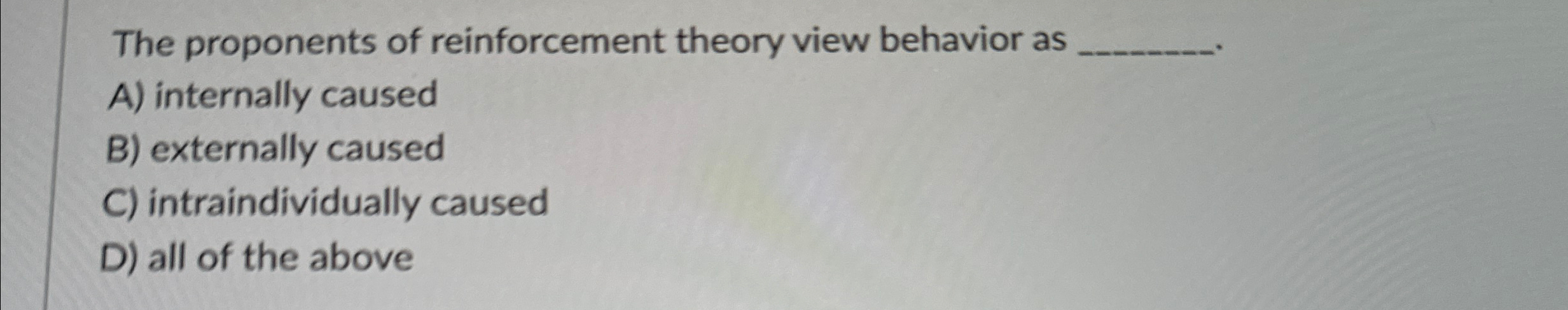 Solved The proponents of reinforcement theory view behavior | Chegg.com