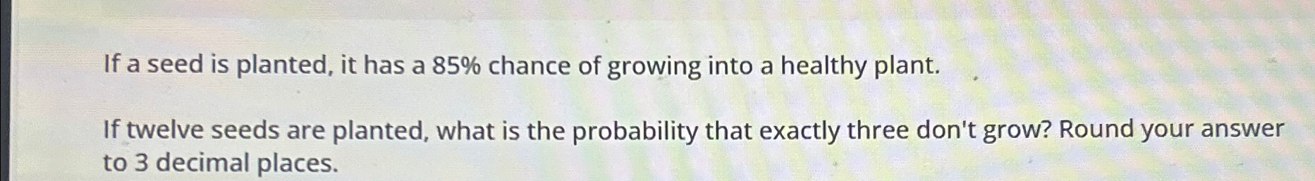 Solved If a seed is planted, it has a 85% ﻿chance of growing | Chegg.com