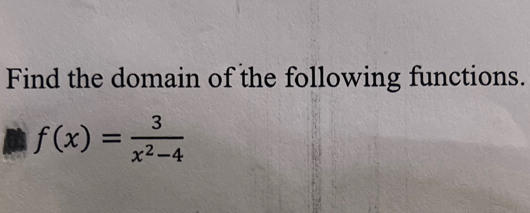 Solved Find the domain of the following functions.f(x)=3x2-4 | Chegg.com