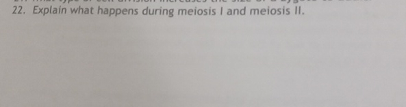 Solved Explain what happens during meiosis I and meiosis II. | Chegg.com