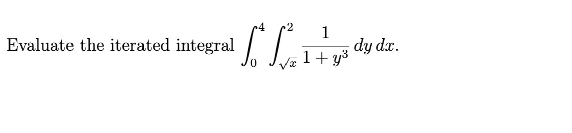 Solved Evaluate the iterated integral ∫04∫x2211+y3dydx. | Chegg.com