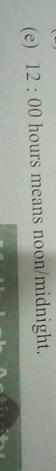 Solved (e) 12:00 ﻿hours means noon/midnight. | Chegg.com