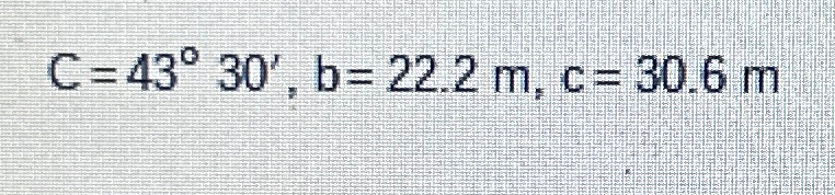 Solved C=43°30',b=22.2m,c=30.6m. ﻿Find the unknown angles in | Chegg.com