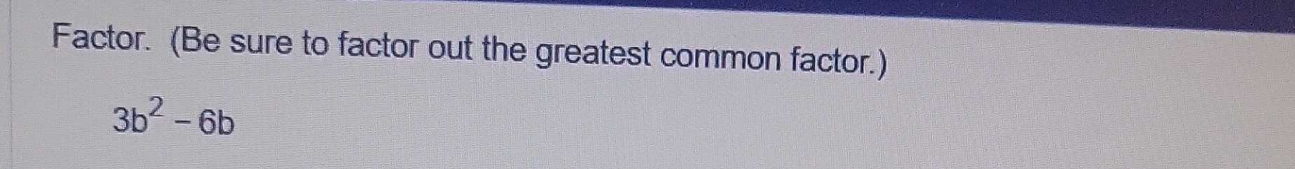 Solved Factor. (Be sure to factor out the greatest common | Chegg.com