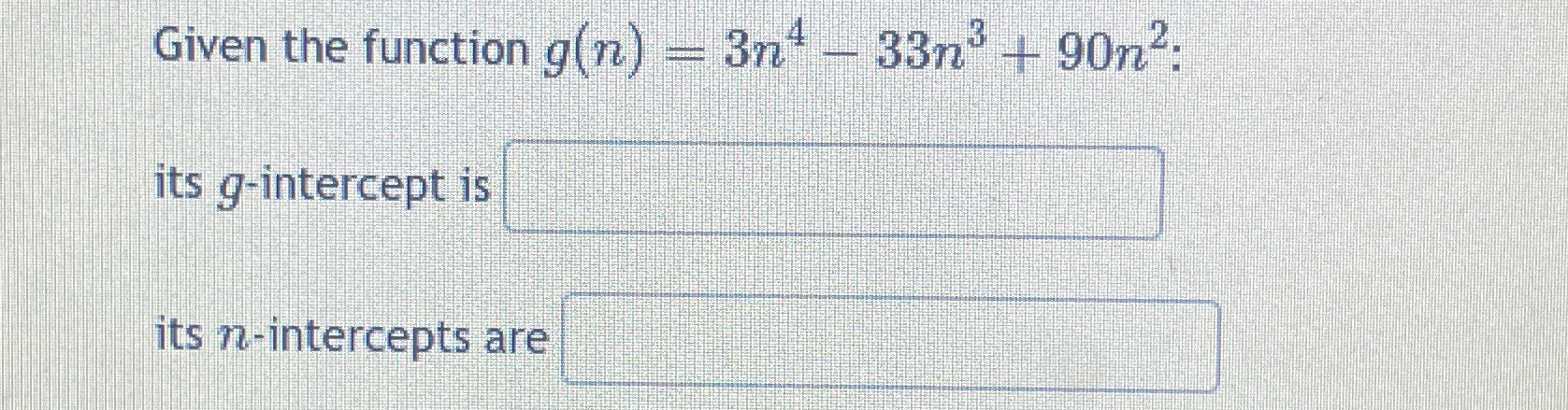 Solved Given the function g(n)=3n4-33n3+90n2 ﻿:its | Chegg.com