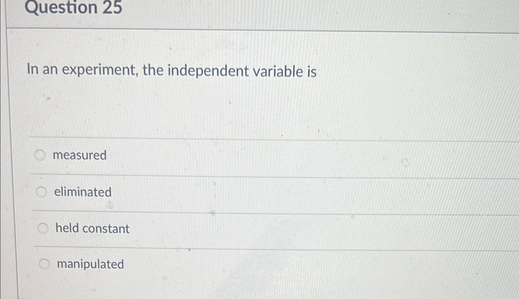 Solved Question 25In an experiment, the independent variable | Chegg.com