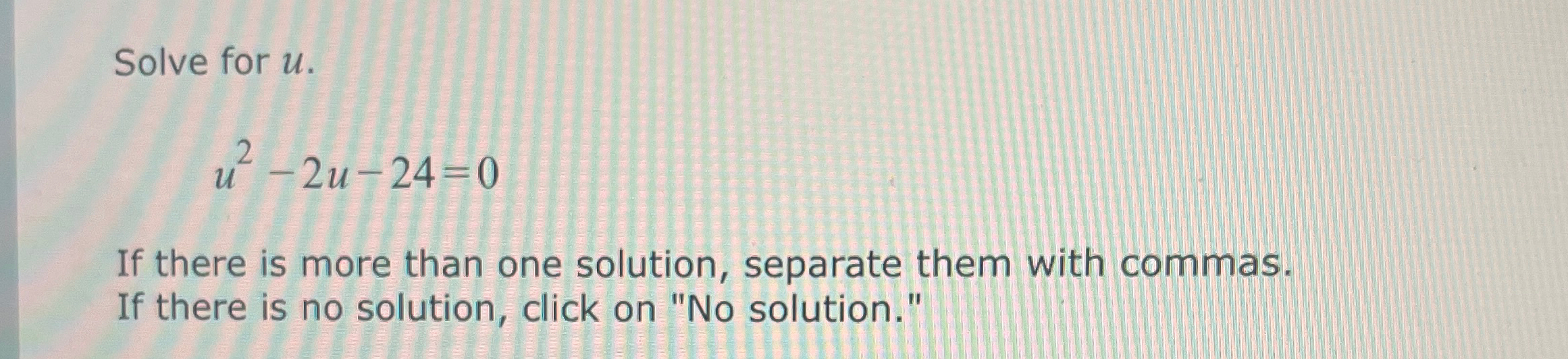 Solved Solve for u.u2-2u-24=0If there is more than one | Chegg.com