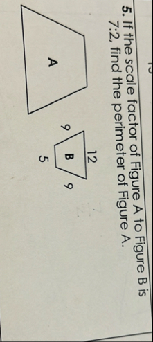 Solved If the scale factor of Figure A ﻿to Figure B ﻿is 7:2, | Chegg.com
