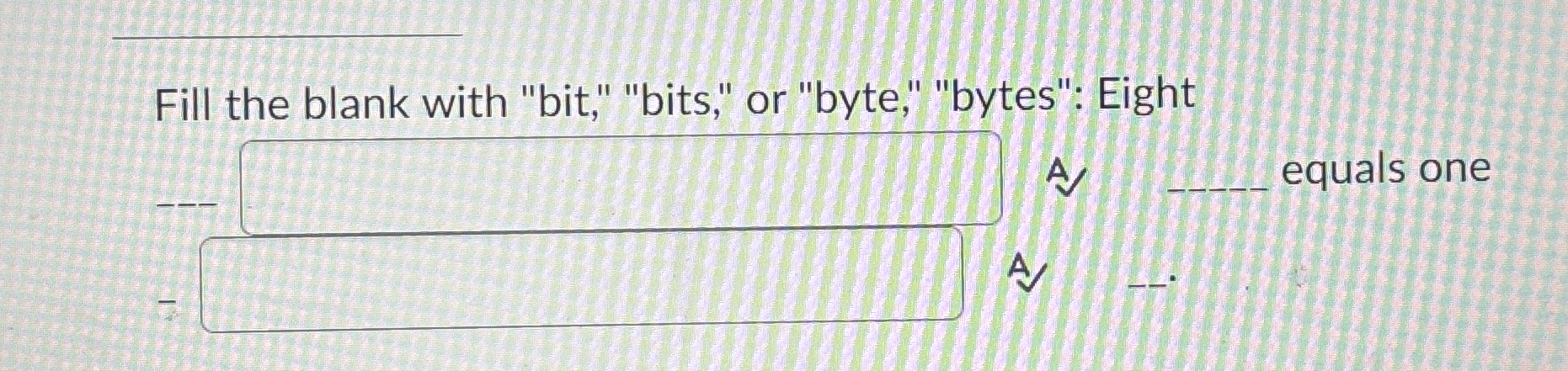 Solved Fill the blank with "bit," "bits," or "byte," | Chegg.com