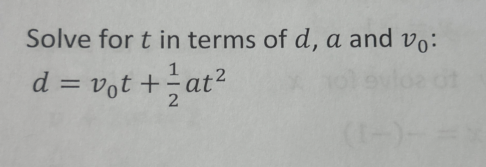 Solved Solve for t ﻿in terms of d,a and v0 ﻿:d=v0t+12at2 | Chegg.com