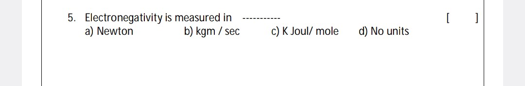 Solved Electronegativity is measured in a) ﻿Newton b) kgmsec | Chegg.com