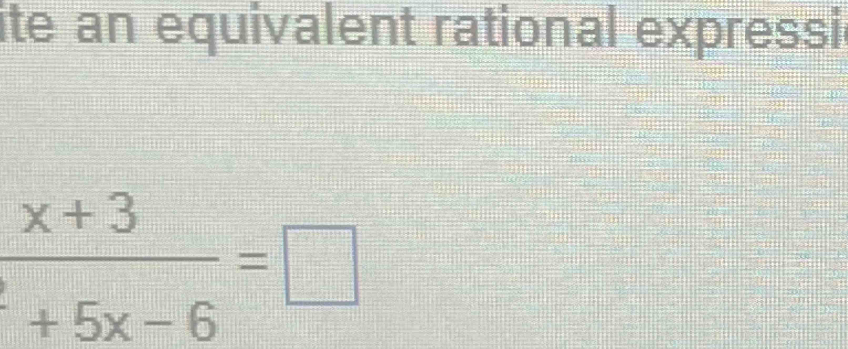 write an equivalent rational expression for with the | Chegg.com