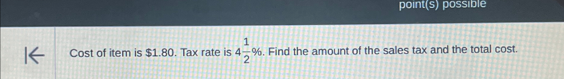 Solved Cost of item is $1.80. ﻿Tax rate is 412%. ﻿Find the | Chegg.com