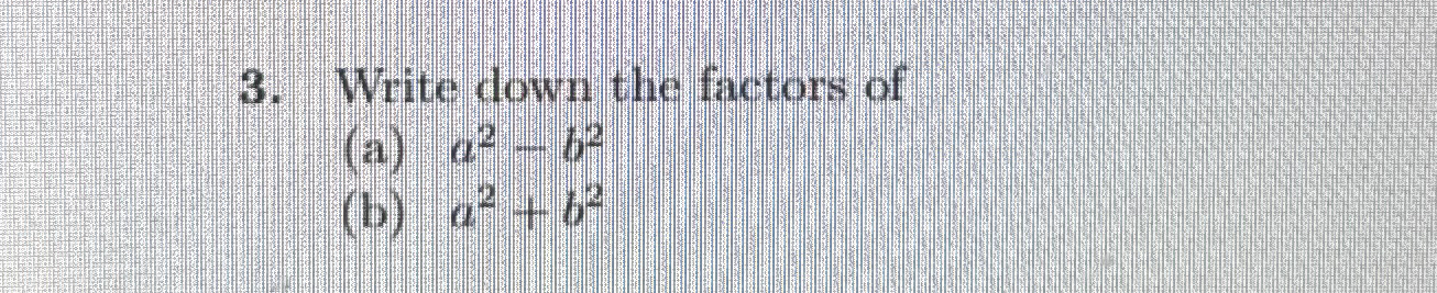 Solved Write down the factors of(a) a2-b2 | Chegg.com
