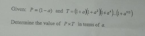 Solved Given: P=(1-a) ﻿and T=(1+a)(1+a2)(1+a4)..(1+a312) | Chegg.com