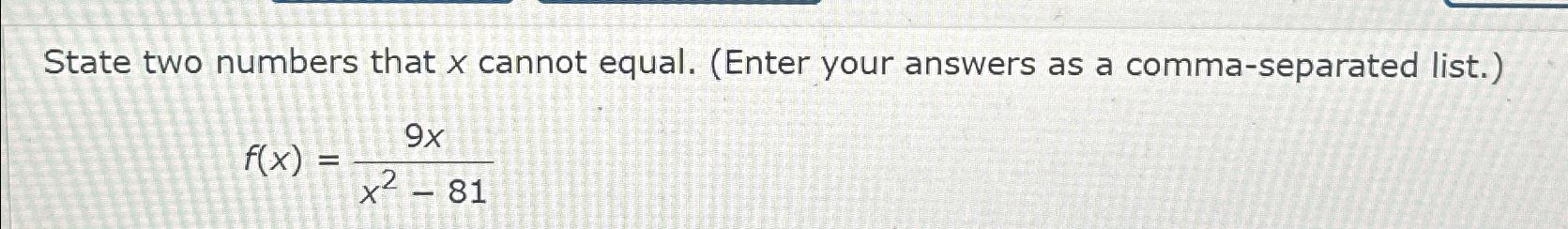 Solved State two numbers that x ﻿cannot equal. (Enter your | Chegg.com